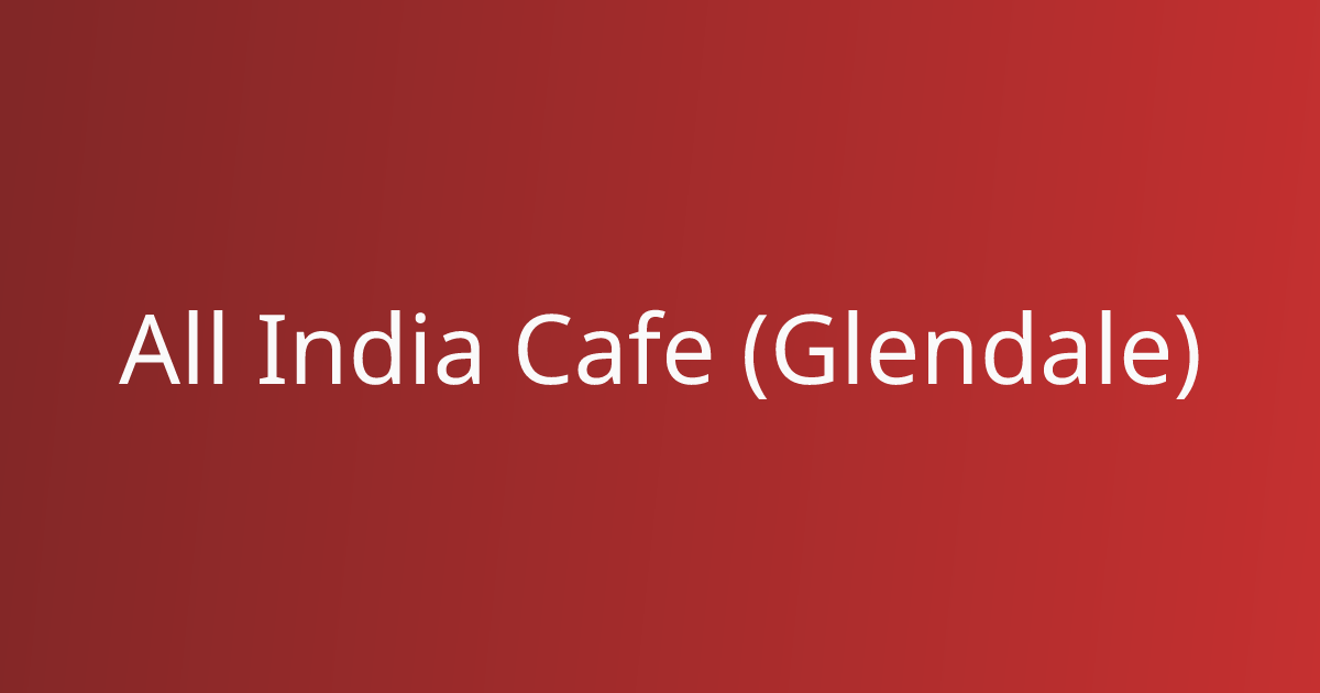 Order Authentic Indian Online | All India Cafe (Glendale) - Pickup or ...